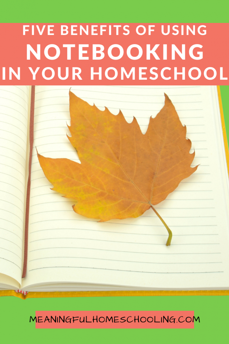5 Benefits of Using Notebooking in Your Homeschool