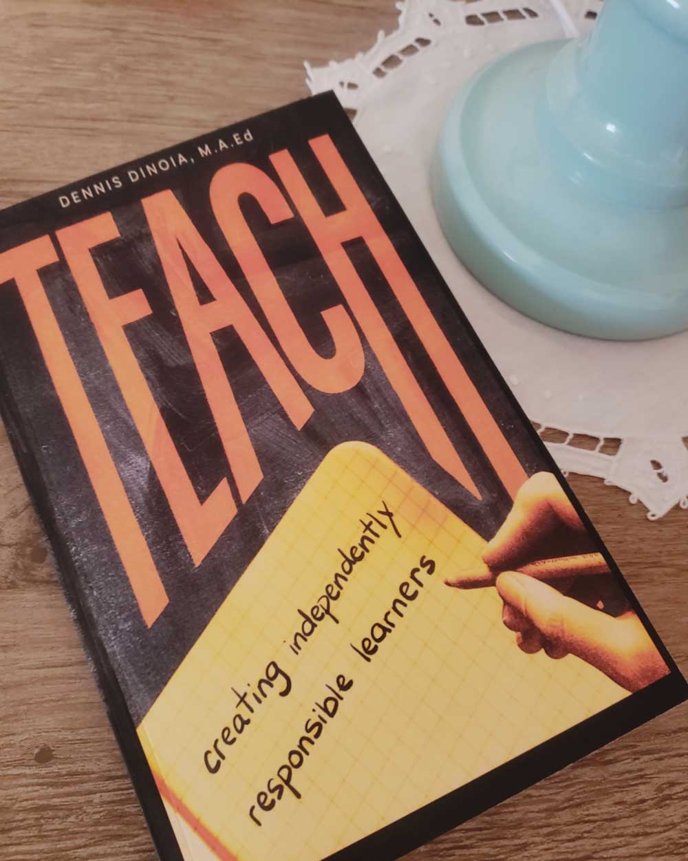 TEACH by Dennis Dinoia: How to Develop Independent Learning Skills ...