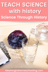 Teaching Elementary Science with History | Meaningful Homeschooling